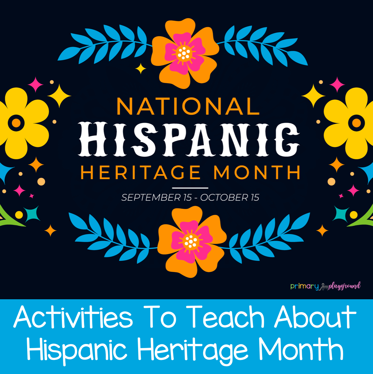 Activities To Teach About Hispanic Heritage Month - Primary Playground